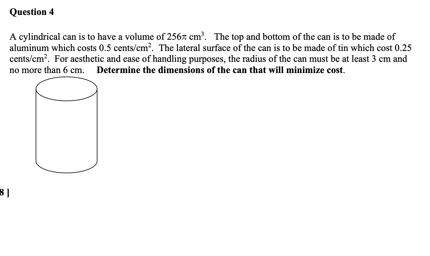 Solved Question 4 A cylindrical can is to have a volume of | Chegg.com