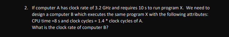 Solved 2. If computer A has clock rate of 3.2GHz and | Chegg.com
