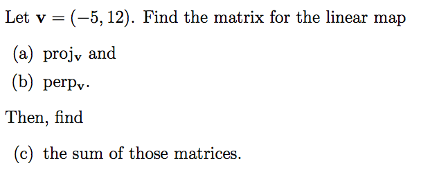 Solved Let v=(-5, 12). Find the matrix for the linear map | Chegg.com