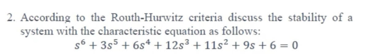 Solved 2. According to the Routh-Hurwitz criteria discuss | Chegg.com