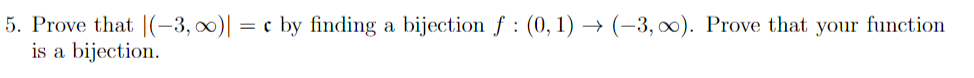 Solved 5. Prove that ∣(−3,∞)∣=c by finding a bijection | Chegg.com
