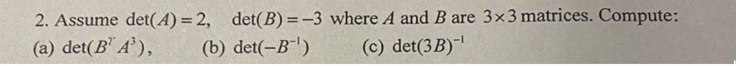 Solved 2. Assume det(A)=2,det(B)=−3 where A and B are 3×3 | Chegg.com