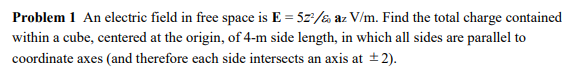 Solved Problem 1 An Electric Field In Free Space Is E 5z2 ε0