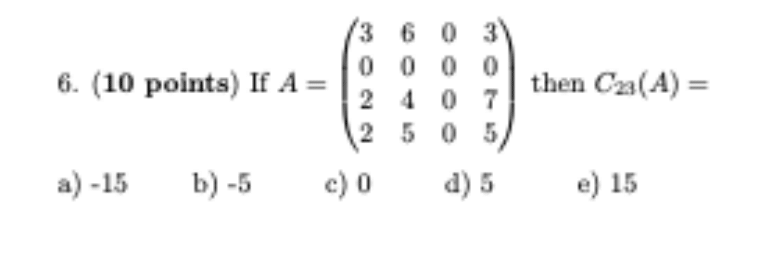 Solved 6. (10 points) If A=⎝⎛3022604500003075⎠⎞ then C23(A)= | Chegg.com