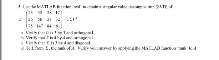 Solved Use the MATLAB function 'svd' to obtain a singular | Chegg.com Solved Use the MATLAB function 'svd' to obtain a singular | Chegg.com