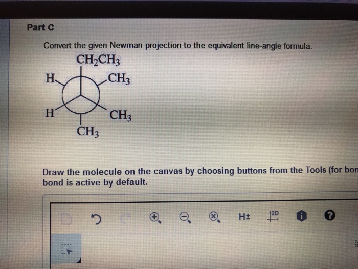 Solved Part C Convert the given Newman projection to the | Chegg.com