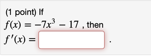 Solved (1 point) If f(x) = -7x3 – 17 , then f'(x) = | Chegg.com