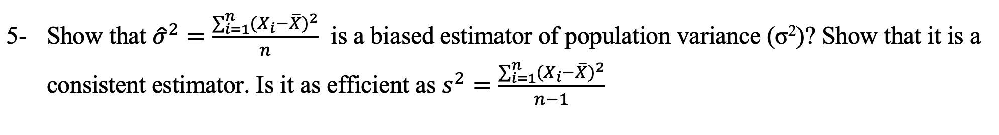 Solved 5- Show that σ^2=n∑i=1n(Xi−Xˉ)2 is a biased estimator | Chegg.com