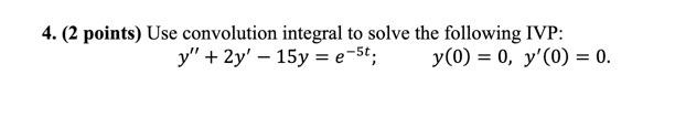 Solved 4. (2 points) Use convolution integral to solve the | Chegg.com