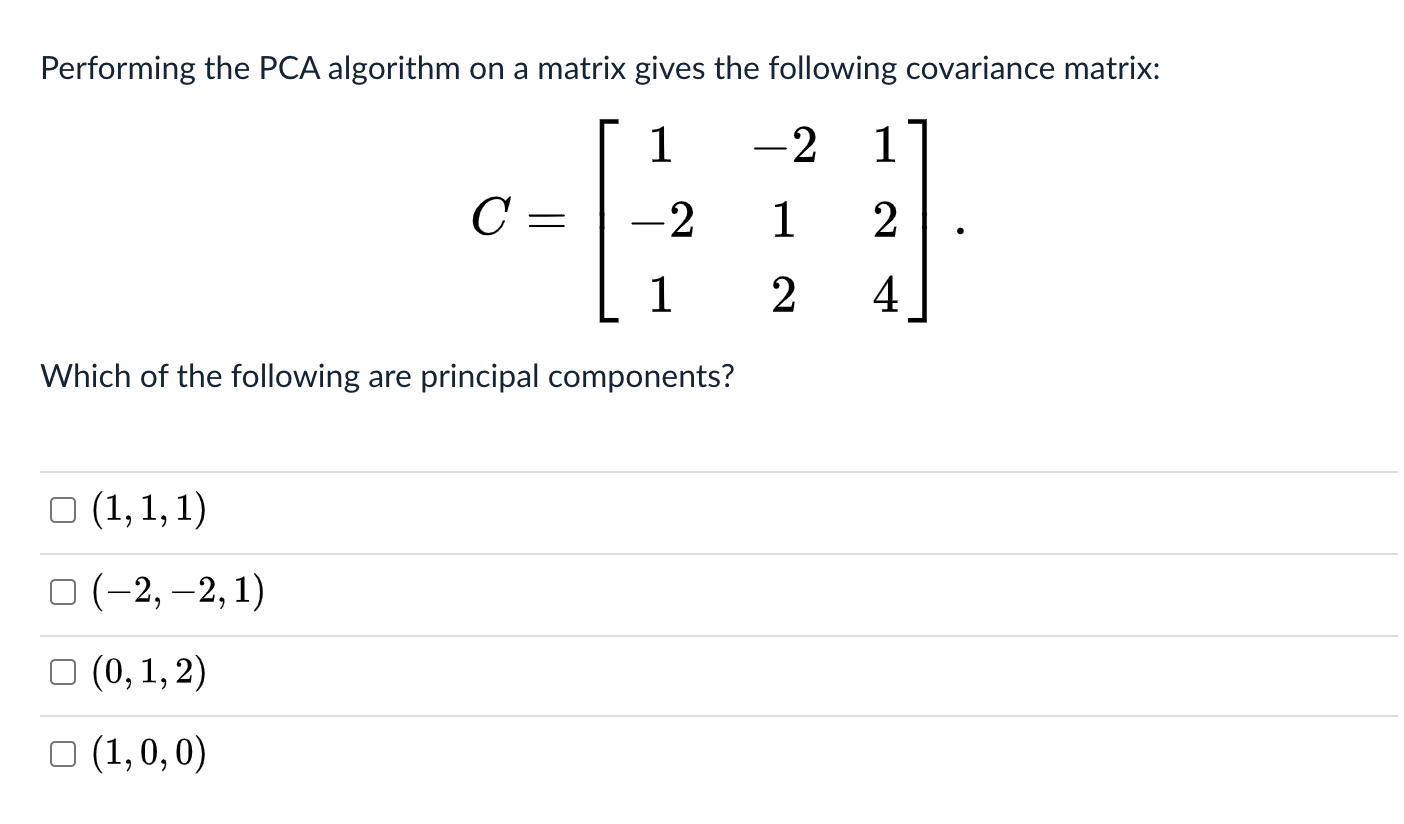 Solved Performing the PCA algorithm on a matrix gives the | Chegg.com