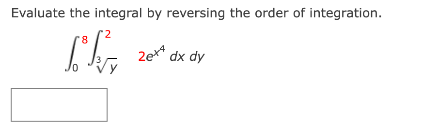 Solved Evaluate the integral by reversing the order of | Chegg.com