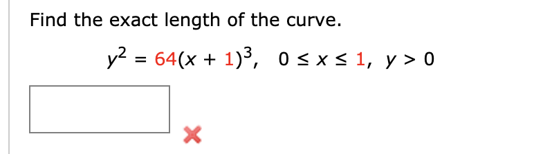 Solved Find the exact length of the curve. y2 = 64(x + 1)3, | Chegg.com