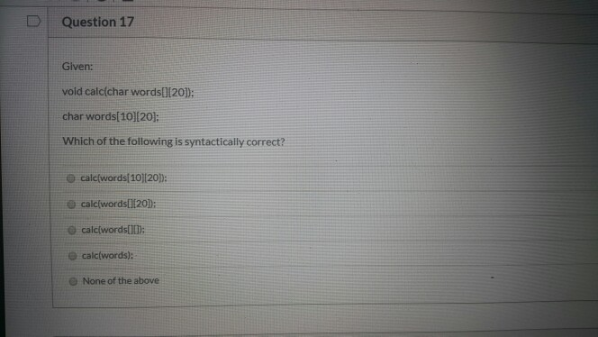 Solved D Question 17 Given: vold calc(char words[][20]); | Chegg.com
