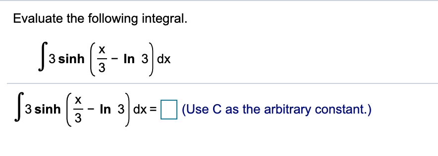 Solved Evaluate the following integral. X 3 sinh In 3 dx 3 J | Chegg.com