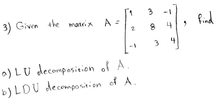Solved 3) Given the matrix A=⎣⎡12−1383−144⎦⎤, find a) LU | Chegg.com
