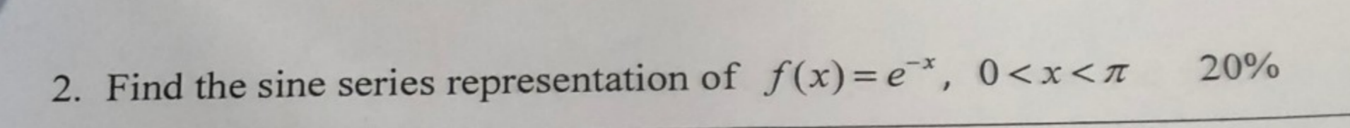 Solved 2. Find the sine series representation of f(x)=e−x,0 | Chegg.com