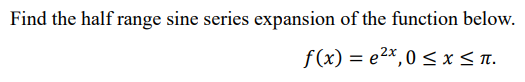 Solved Find the half range sine series expansion of the | Chegg.com