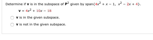 Solved Determine if v is in the subspace of P3 given by | Chegg.com