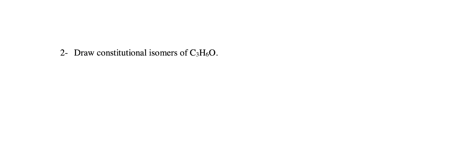 Solved 2- Draw constitutional isomers of C3H6O. | Chegg.com