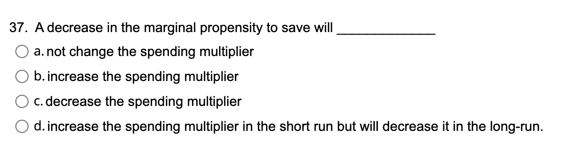 Solved 37. A decrease in the marginal propensity to save | Chegg.com
