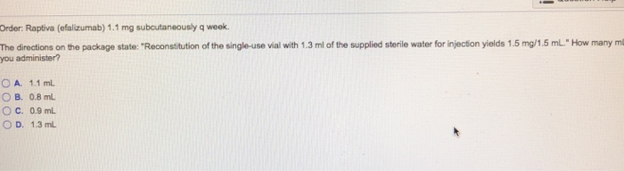 Solved Order Raptiva (efalizumab) 1.1 mg subcutaneously q | Chegg.com