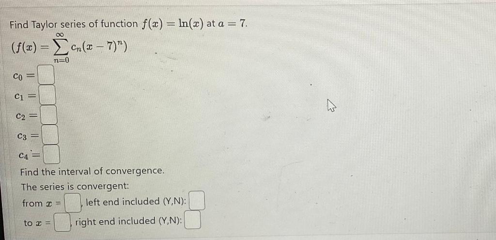 Solved Find Taylor series of function f(x)=ln(x) at a=7. | Chegg.com