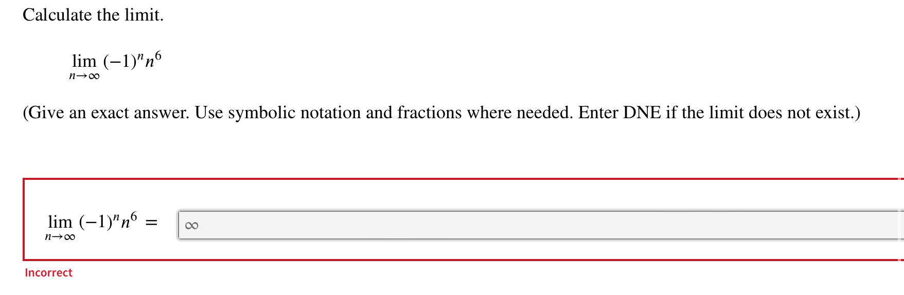 Solved Calculate the limit. limn→∞(−1)nn6 (Give an exact | Chegg.com