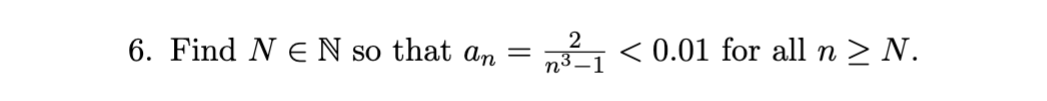 Solved 6. Find N∈N so that an=n3−12