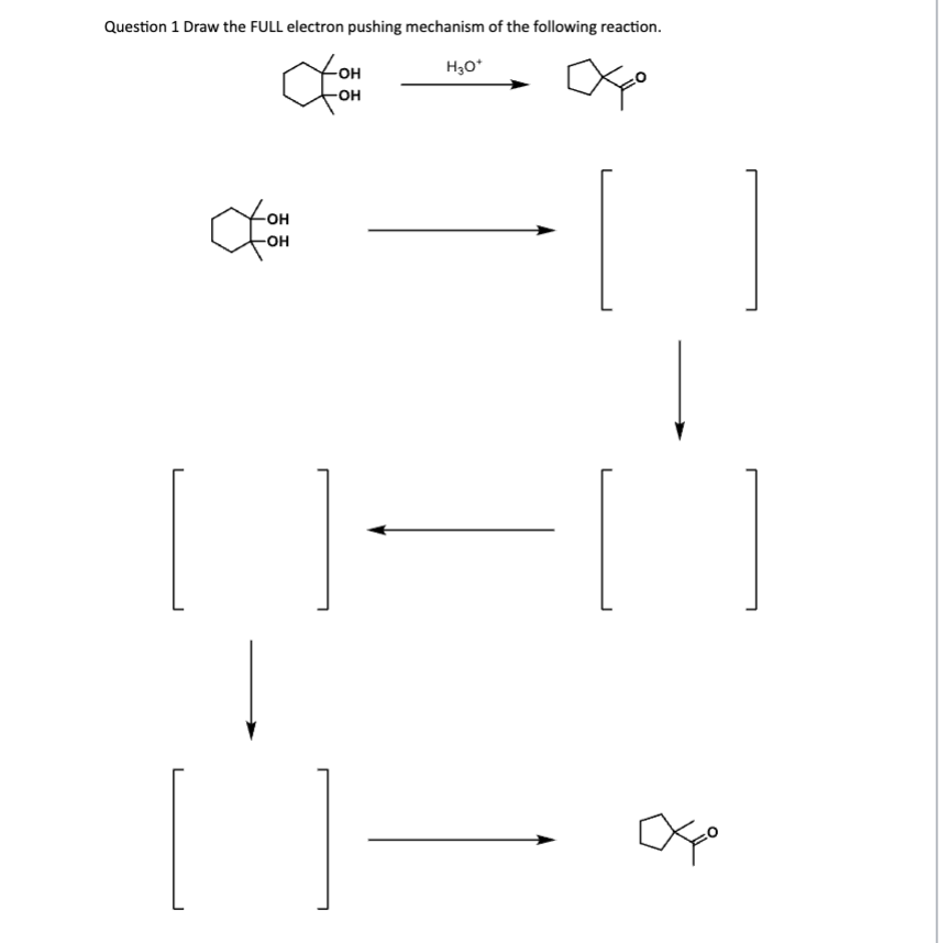 [Solved]: Question 1 Draw the FULL electron pushing mechani