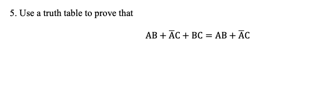 Solved 5. Use a truth table to prove that AB + AC + BC = AB | Chegg.com