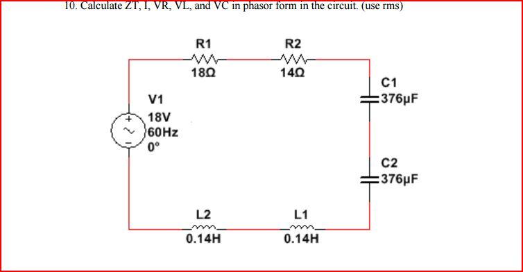 Solved 10. Calculate 21, 1, VR, VL, and VC in phasor form in | Chegg.com