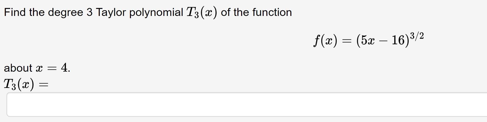 Solved Find the degree 3 Taylor polynomial T3(x) of the | Chegg.com