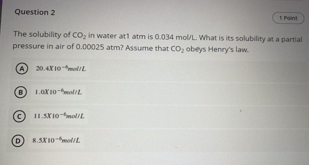 Solved Question 2 1 Point The solubility of CO2 in water at1 | Chegg.com