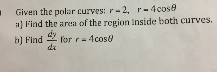 Solved Given the polar curves: r = 2, r = 4cos theta a) | Chegg.com