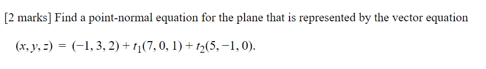 Solved [2 marksFind a point-normal equation for the plane | Chegg.com