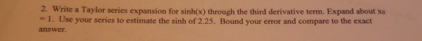 Solved 2. Write a Taylor series expansion for sinh(x) | Chegg.com