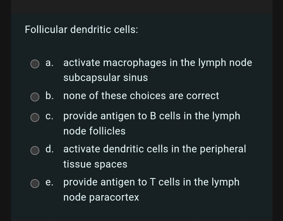 Solved Follicular dendritic cells: a. activate macrophages | Chegg.com