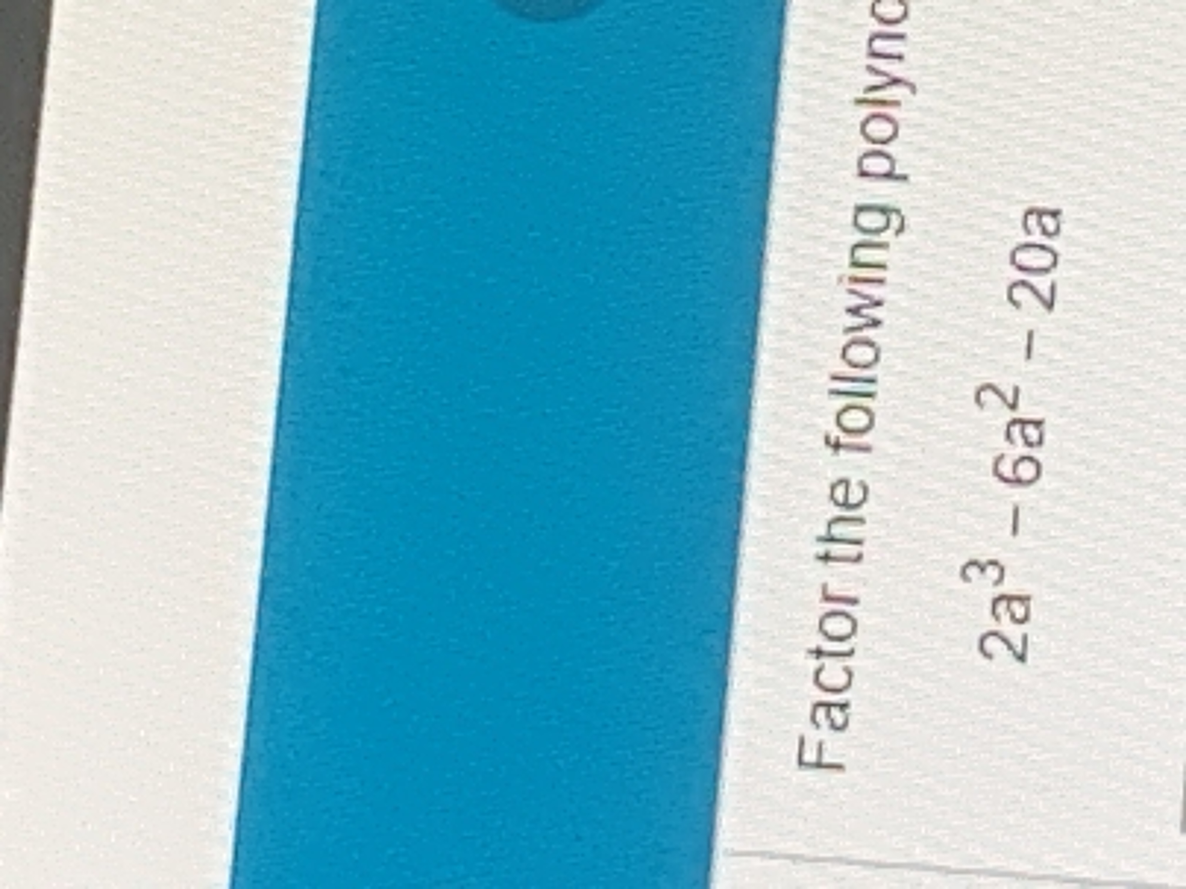 Solved Factor the following polyno2a3-6a2-20a | Chegg.com