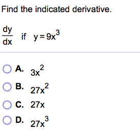 Solved Find the indicated derivative. dy dx if y=9x3 ОА. A. | Chegg.com