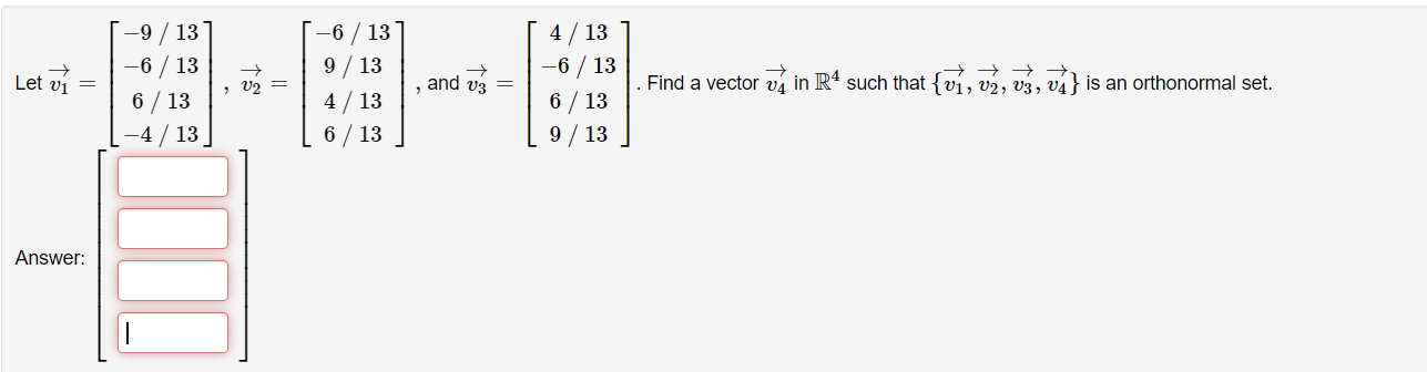 Solved Let v1->=⎡⎣⎢⎢⎢⎢−9 / 13−6 / 136 / 13−4 / 13⎤⎦⎥⎥⎥⎥, | Chegg.com