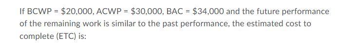 If BCWP = $20,000, ACWP = $30,000, BAC = $34,000 and | Chegg.com