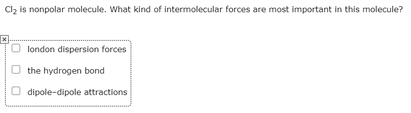Solved Cl2 is nonpolar molecule. What kind of intermolecular | Chegg.com