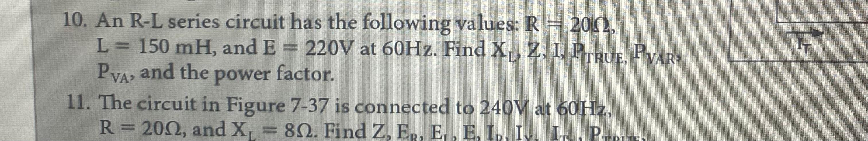 [Solved]: 10 pls 10. An R-L series circuit has the followin