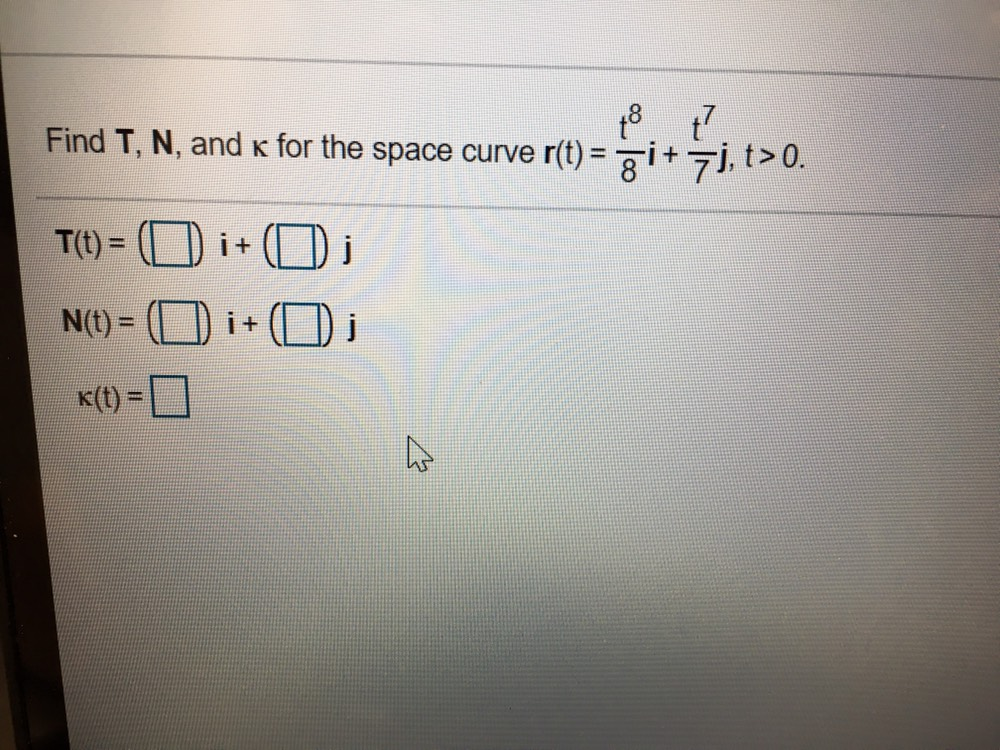Solved t7 Find T, N, and K for the space curve r(t)= it 7J | Chegg.com