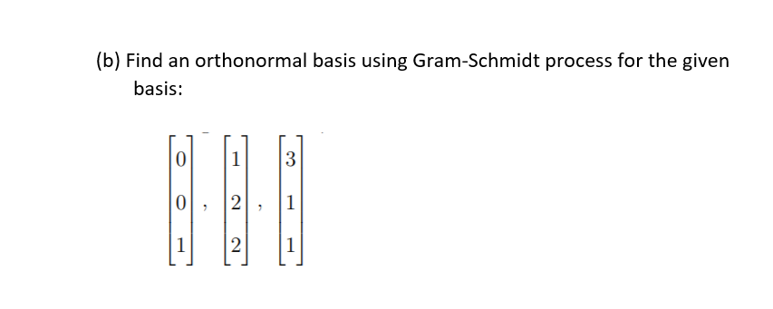 Solved (b) Find an orthonormal basis using Gram-Schmidt | Chegg.com