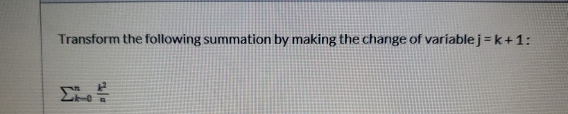 Solved Transform the following summation by making the | Chegg.com