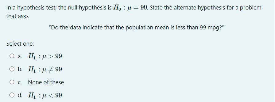 Solved In a hypothesis test, the null hypothesis is H0:μ=99. | Chegg.com