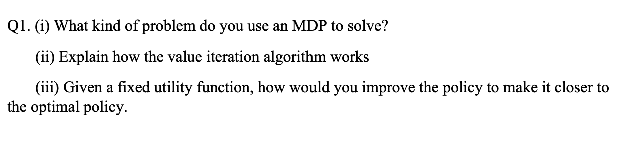 Solved Q1. (i) What kind of problem do you use an MDP to | Chegg.com