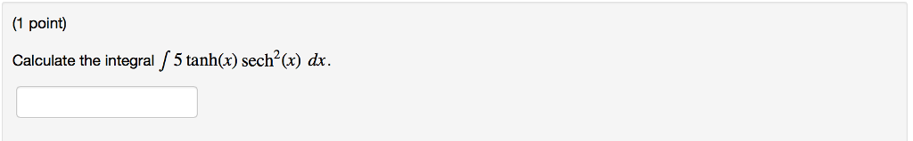 Solved (1 point) Calculate the integral 5 tanh(x) sech (x) | Chegg.com