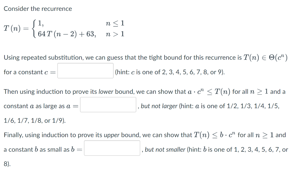 Solved Consider the recurrence T(n)={1,64T(n−2)+63,n≤1n>1 | Chegg.com